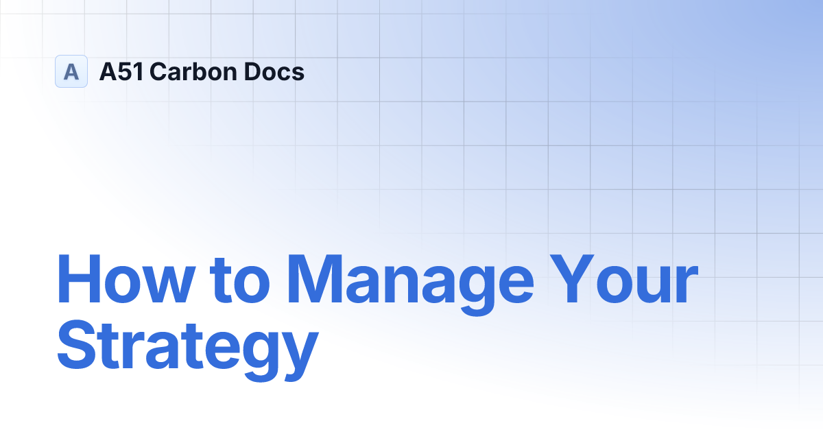 How to Manage Your Strategy | A51 Carbon Docs